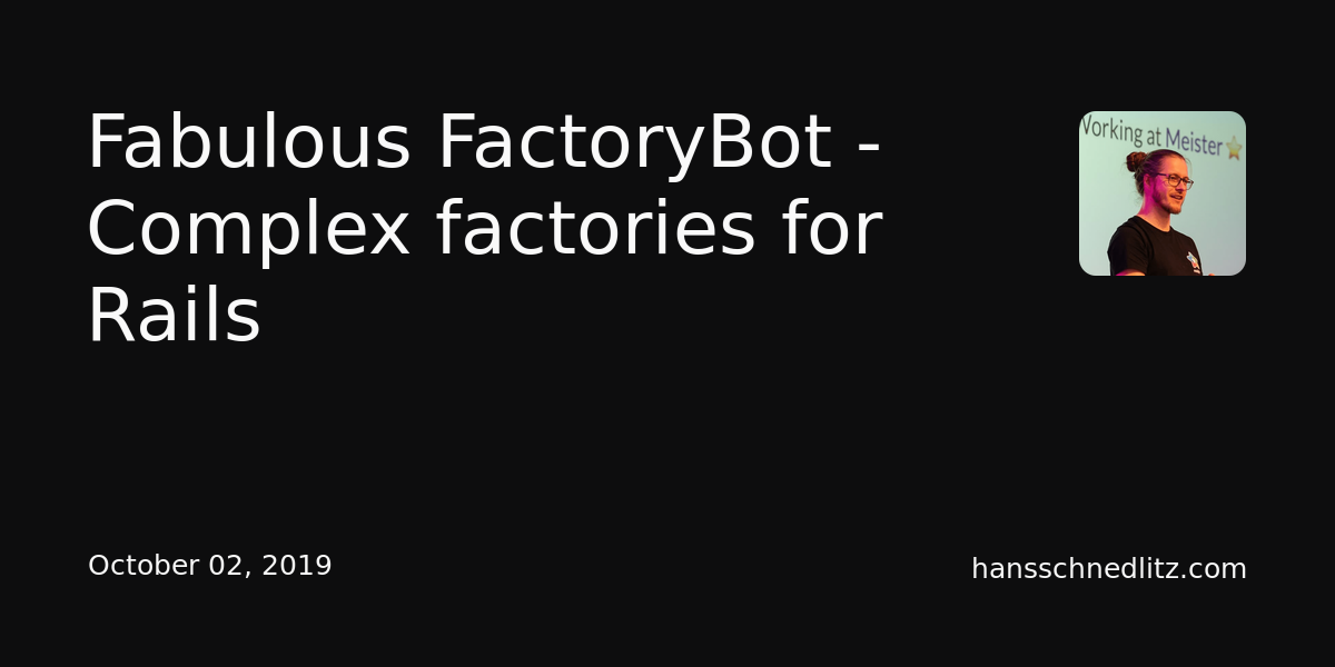 Fabulous FactoryBot - Complex factories for Rails | Hans Schnedlitz