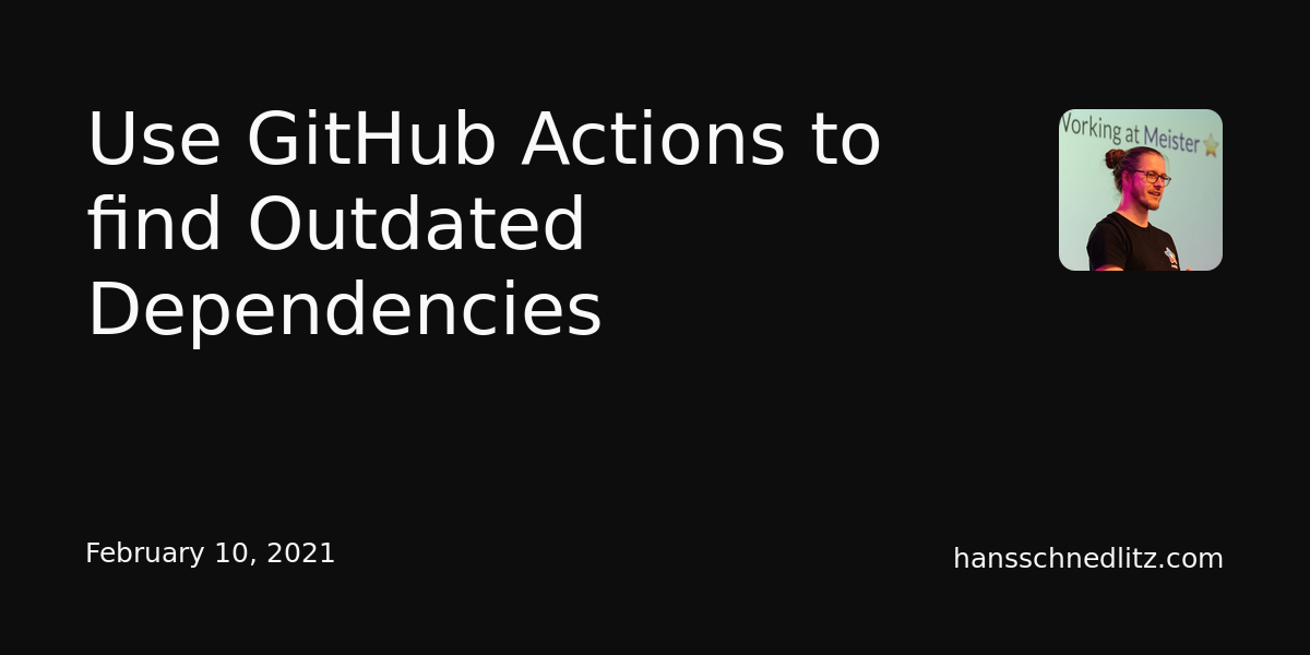 Use Github Actions To Find Outdated Dependencies Hans Schnedlitz